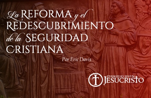 La Reforma y el Redescubrimiento de Seguridad Cristiana