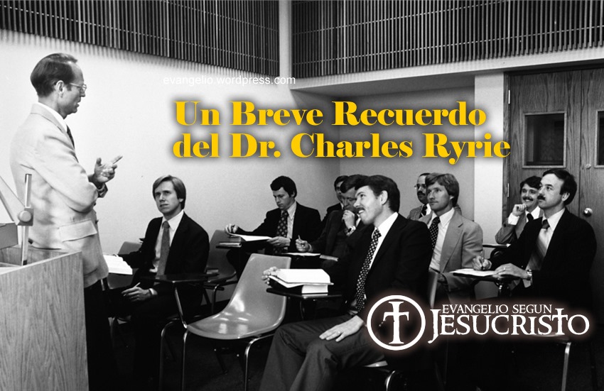 Un Breve Recuerdo del Dr. Charles Ryrie