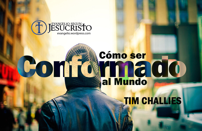 Cómo ser Conformado al Mundo