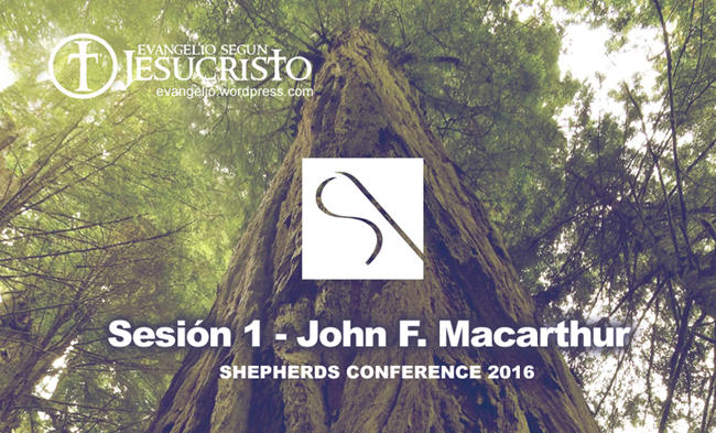 Shepherds’ Conference Sesión 1 – John Macarthur