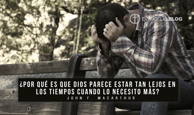 ¿Por qué es que Dios parece estar tan lejos en los tiempos cuando lo ...
