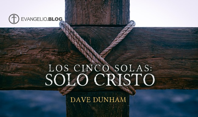 Los Cinco Solas: Solo Cristo