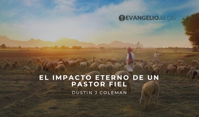 El Impacto Eterno De Un Pastor Fiel