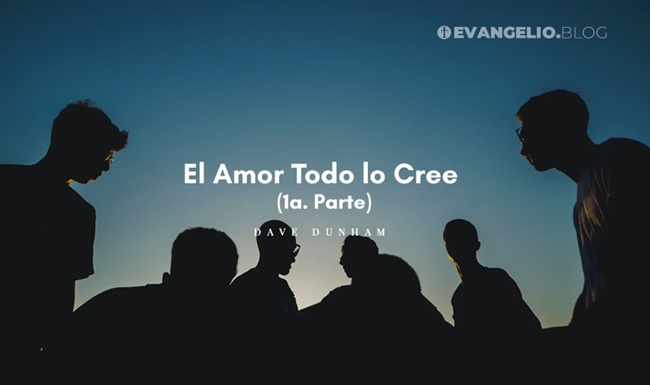 El Amor Todo lo Cree (1a. Parte)