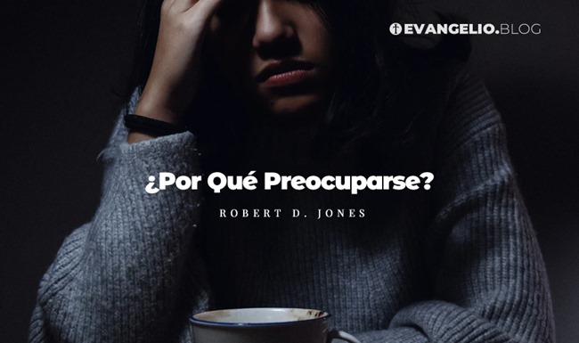 ¿Por Qué Preocuparse?