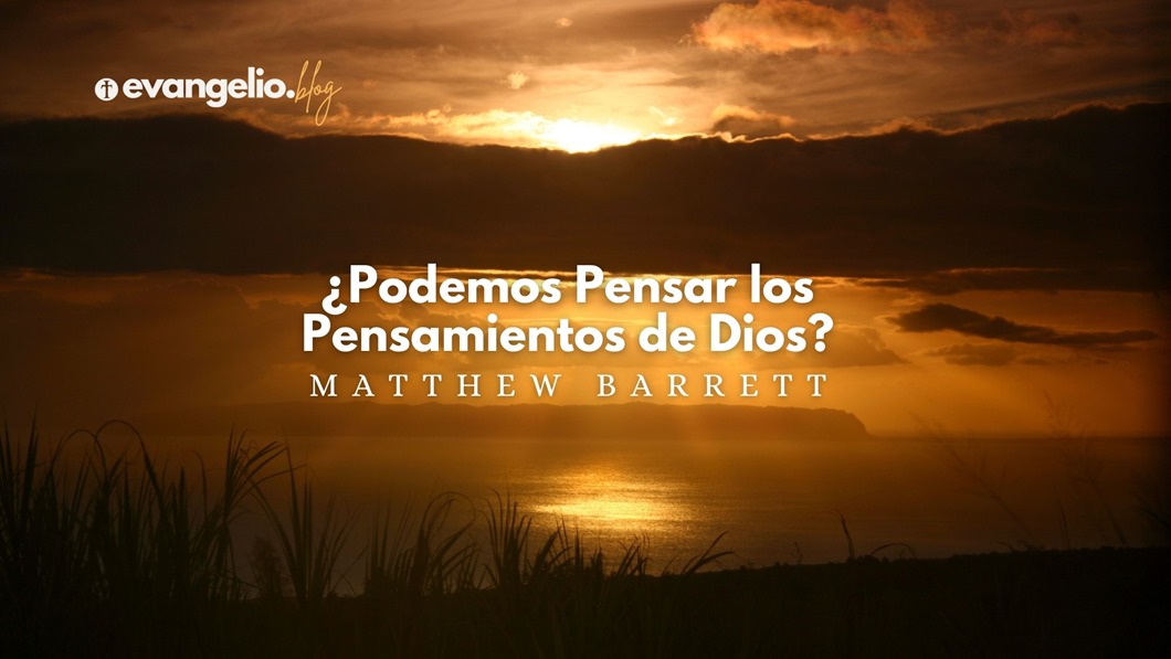 ¿Podemos Pensar los Pensamientos de Dios?