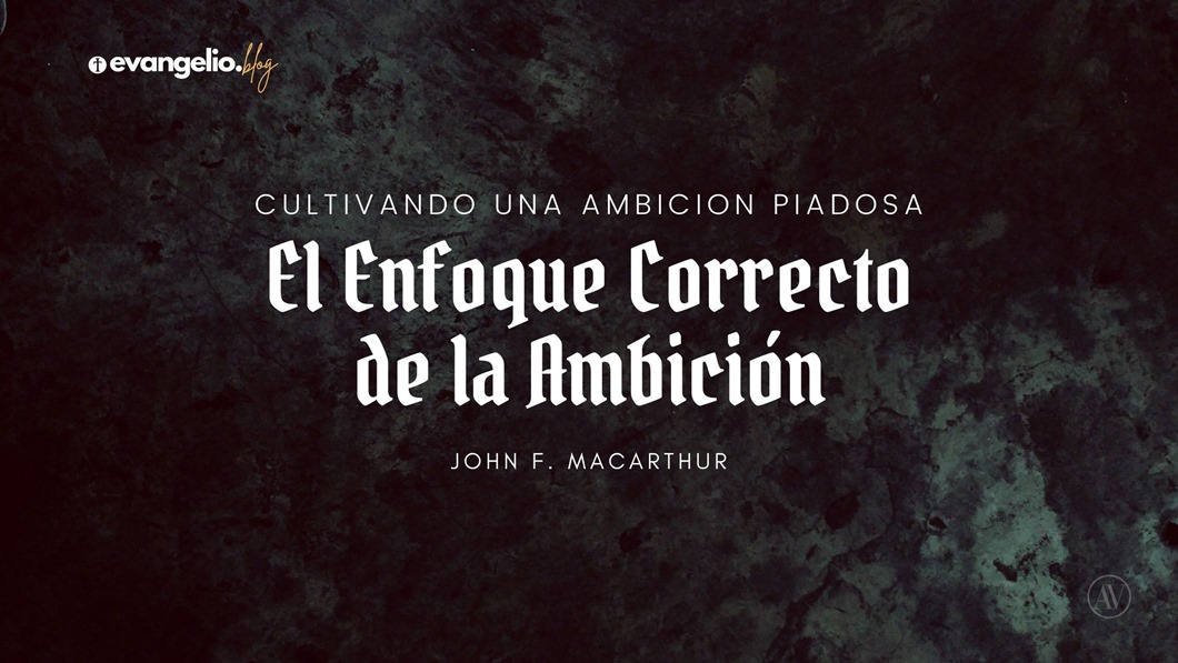 El Enfoque Correcto de la Ambición