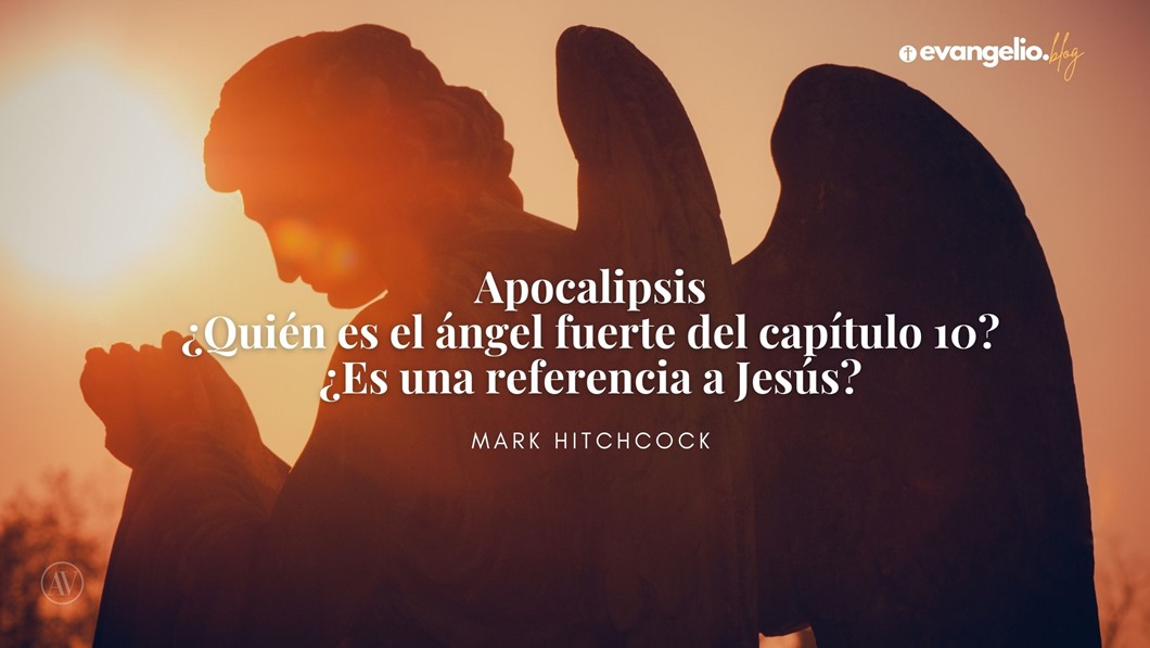 ¿Quién es el ángel fuerte del capítulo 10? ¿Es una referencia a Jesús?
