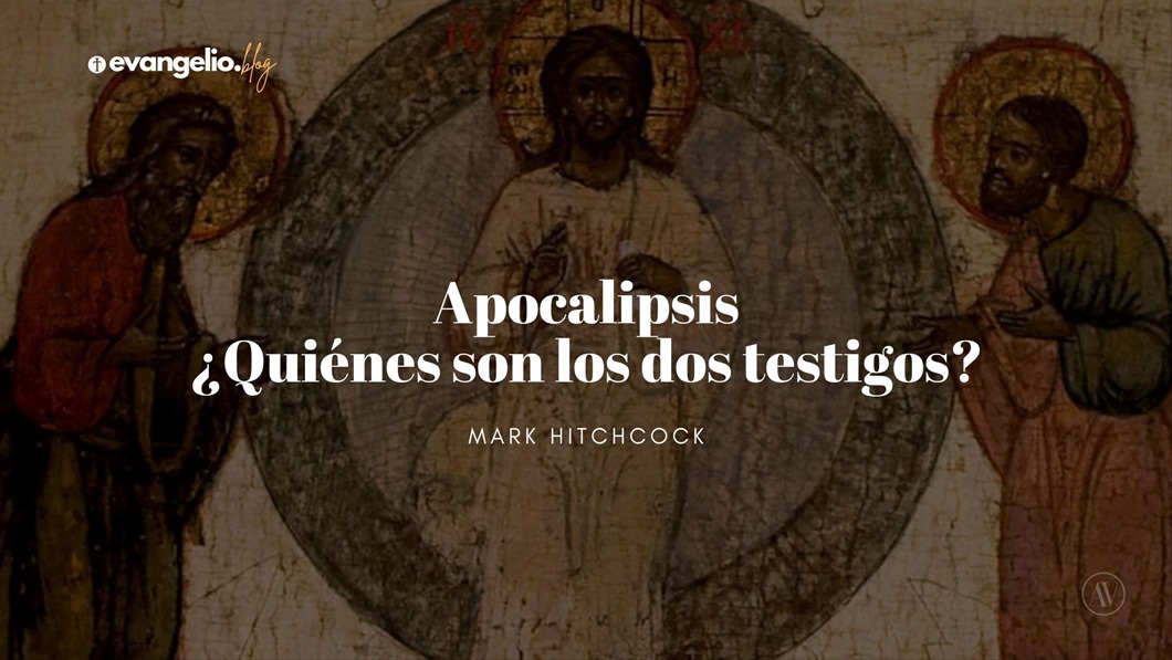 Apocalipsis ¿Quiénes son los dos testigos?