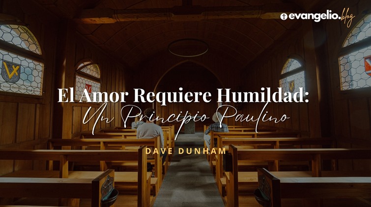 El Amor Requiere Humildad: Un Principio Paulino